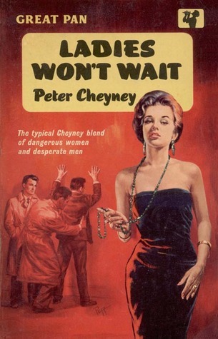 Ladies Won't Wait by Peter Cheyney | Goodreads
