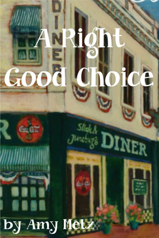 A Right Good Choice by Amy Metz | Goodreads