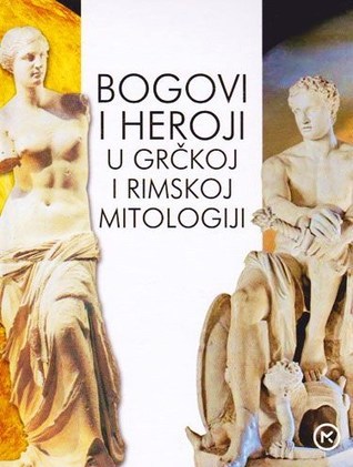 Bogovi i heroji u grčkoj i rimskoj mitologiji by Iva Novak | Goodreads