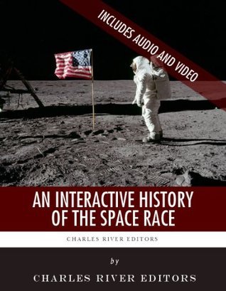 An Interactive History of the Space Race by Charles River Editors ...