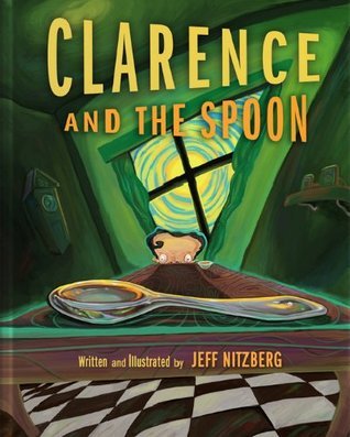 Clarence And The Spoon by Jeff Nitzberg | Goodreads