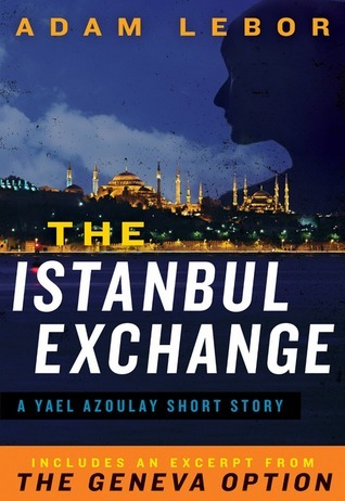 The Istanbul Exchange: A Yael Azoulay Short Story by Adam LeBor | Goodreads