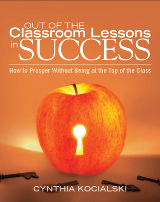 Out of the Classroom Lessons in Success: How to Prosper Without Being ...