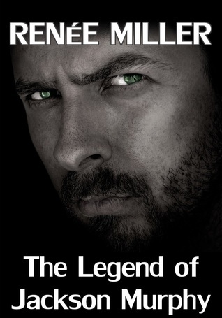 The Legend of Jackson Murphy by Renee Miller | Goodreads