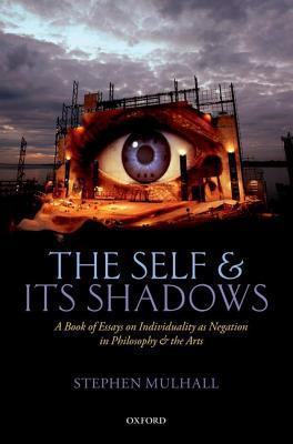 The Self and its Shadows: A Book of Essays on Individuality as Negation ...