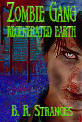 Zombie Gang: Regenerated Earth by B.R. Stranges | Goodreads