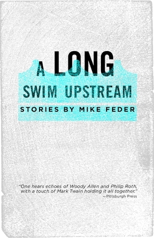 A Long Swim Upstream, Stories by Mike Feder by Mike Feder | Goodreads