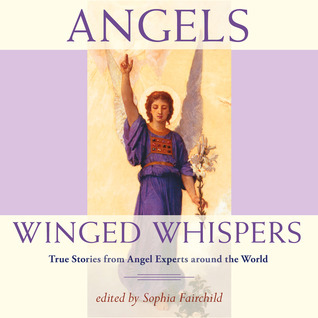 Angels: Winged Whispers: True Stories from Angel Experts Around the ...