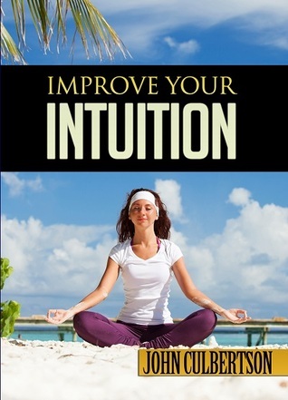 Improve Your Intuition: What Every Person Should Know About Developing ...