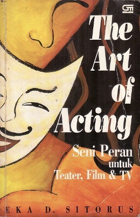 The Art of Acting: Seni Peran untuk Teater, Film dan TV by Eka D ...