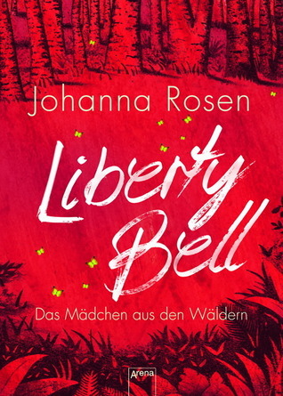 Liberty Bell - Das Mädchen aus den Wäldern by Johanna Rosen | Goodreads