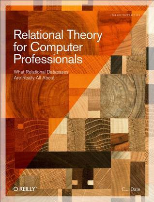 Relational Theory for Computer Professionals: What Relational Databases Are Really All About by ...