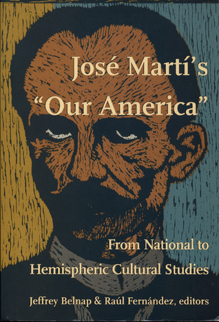 José Martí's Our America: From National to Hemispheric Cultural Studies ...