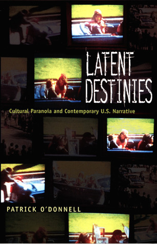 Latent Destinies: Cultural Paranoia and Contemporary U.S. Narrative by ...