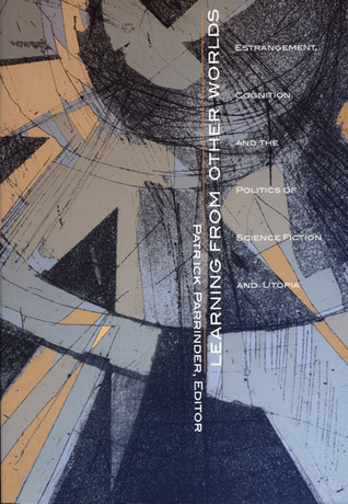 Learning from Other Worlds: Estrangement, Cognition, and the Politics ...