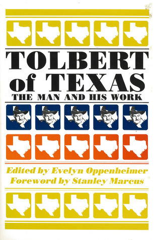 Tolbert of Texas: The Man and His Work by Frank Tolbert | Goodreads
