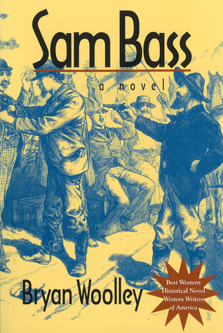 Sam Bass (Texas Tradition Series) (Volume 36) by Bryan Woolley | Goodreads