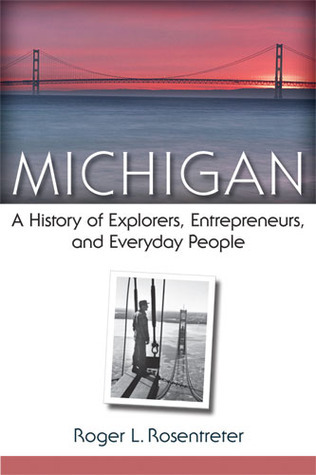 Michigan: A History of Explorers, Entrepreneurs, and Everyday People by ...