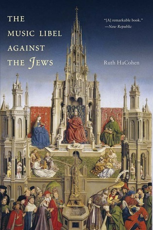 The Music Libel Against the Jews by Ruth HaCohen | Goodreads