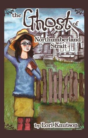The Ghost of Northumberland Strait by Lori Knutson | Goodreads