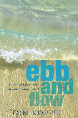 Ebb and Flow: Tides and Life on Our Once and Future Planet by Tom ...