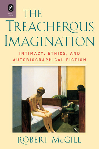 The Treacherous Imagination: Intimacy, Ethics, and Autobiographical ...