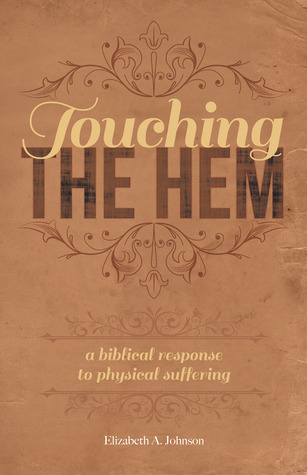 Touching the Hem: A Biblical Response to Physical Suffering by ...
