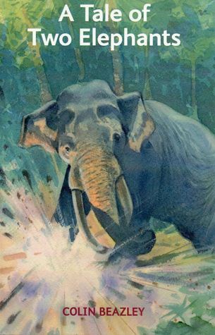 A Tale of Two Elephants by Colin Beazley | Goodreads