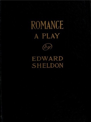 Romance: A Play by Edward Sheldon | Goodreads