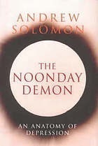 The Noonday Demon: An Anatomy of Depression by Andrew Solomon | Goodreads
