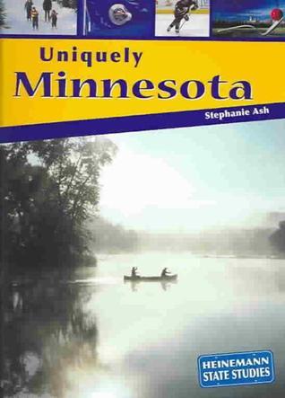 Uniquely Minnesota (Heinemann State Studies) by Stephanie Wilbur Ash ...