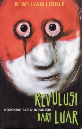 Revolusi dari Luar: Demokratisasi di Indonesia by R. William Liddle ...