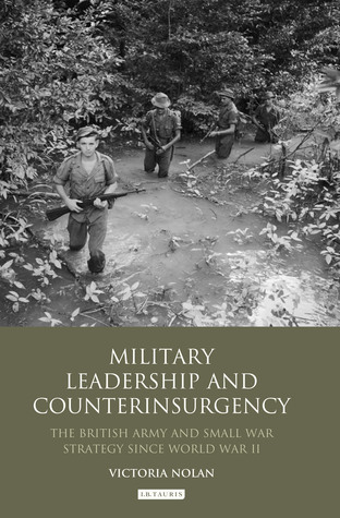 Military Leadership and Counterinsurgency: The British Army and Small ...