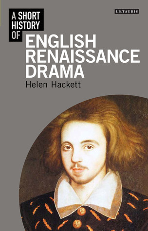 A Short History of English Renaissance Drama by Helen Hackett | Goodreads