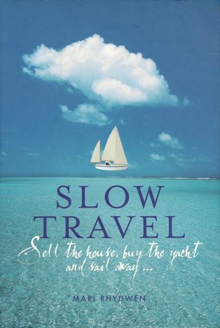 Slow travel: sell the house, buy the yacht and sail away by Mari ...