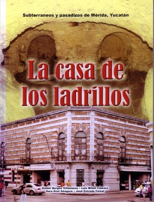 Subterráneos Y Pasadizos De Mérida Yucatán La Casa De Los Ladrillos