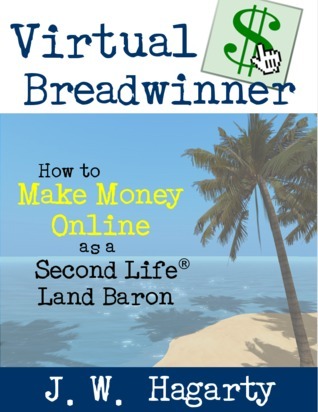 Virtual Breadwinner: How to Make Money Online as a Second Life® Land ...