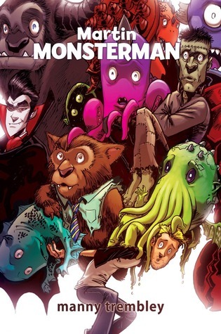 Martin Monsterman by Manny Trembley | Goodreads
