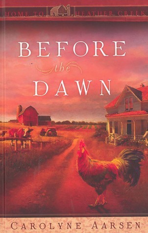 Before The Dawn (Home to Heather Creek) by Carolyne Aarsen | Goodreads