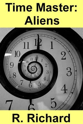 Time Master: Aliens by R. Richard | Goodreads