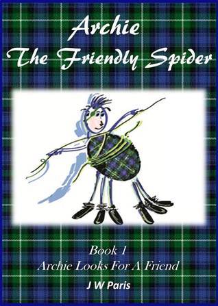 Archie The Friendly Spider by J.W. Paris | Goodreads