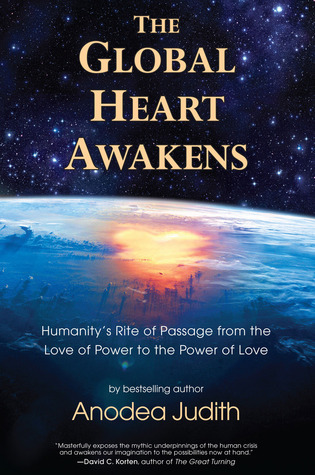The Global Heart Awakens: Humanity's Rite of Passage from the Love of ...