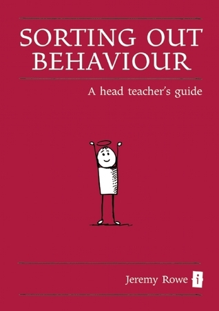 Sorting Out Behaviour: A Head Teacher's Guide (Little Book) by Jeremy ...