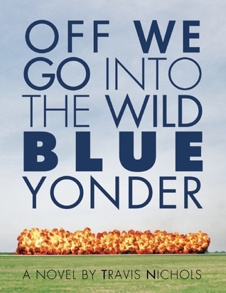 Off We Go Into the Wild Blue Yonder by Travis Nichols | Goodreads
