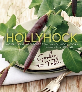 Hollyhock: Garden to Table by Moreka Jolar | Goodreads