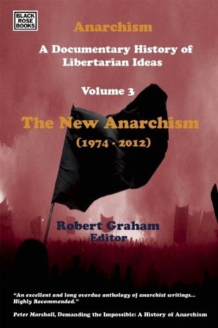 Anarchism: A Documentary History of Libertarian Ideas, Volume 3: The ...