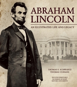 Abraham Lincoln: An Illustrated Life and Legacy by Thomas F. Schwartz ...