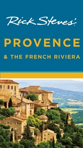 Rick Steves' Provence & the French Riviera by Rick Steves | Goodreads
