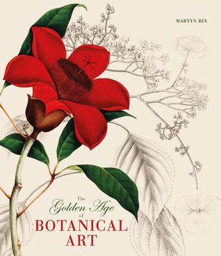 The Golden Age of Botanical Art by Martyn Rix | Goodreads