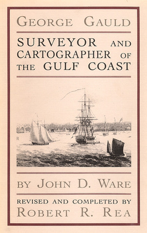 George Gauld: Surveyor and Cartographer of the Gulf Coast by John D ...